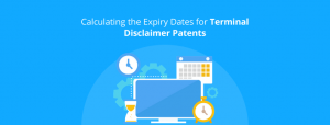 Calculating the Expiry Dates for Terminal Disclaimer Patents - GreyB