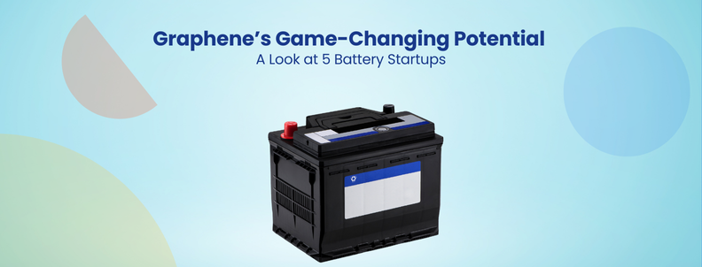 5 Graphene based Battery Startups to watch in 2024 - GreyB