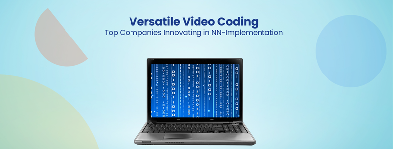 Top Versatile Video Coding Companies Innovating in NN-Implementation ...