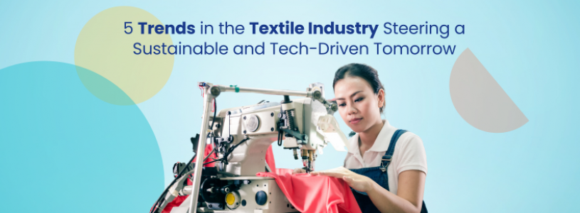 Top 5 Textile Industry Trends in 2025 - GreyB