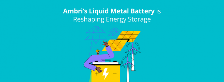 Ambri's Liquid Metal Battery is Reshaping Energy Storage - GreyB
