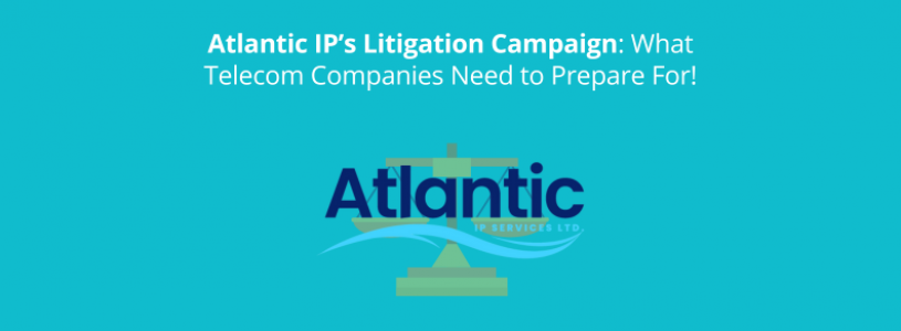 Should Telecoms worry about Atlantic IP's Litigation campaign?