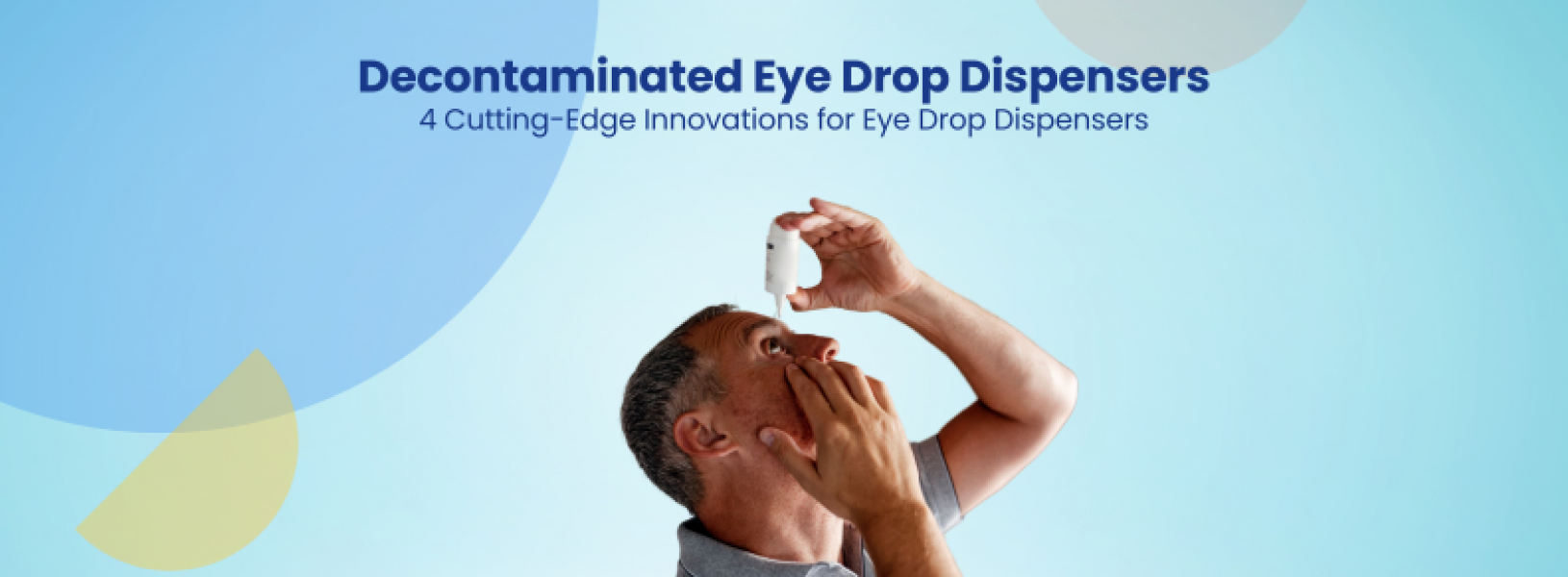 4 Decontamination Innovations for Eye Drop Dispensers - GreyB