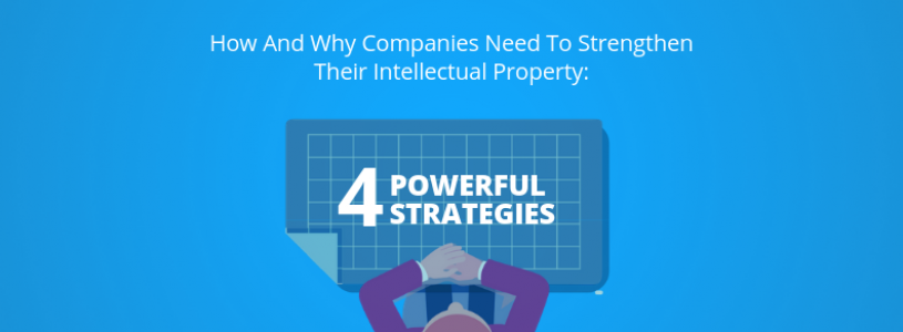 How and Why You Need to Strengthen Their Intellectual Property: 4 ...