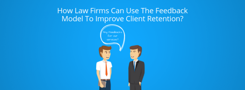 How Law firms can use the Feedback Model to improve client retention ...