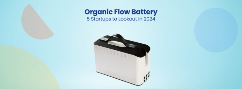 5 Organic Flow Battery Startups to Lookout in 2024