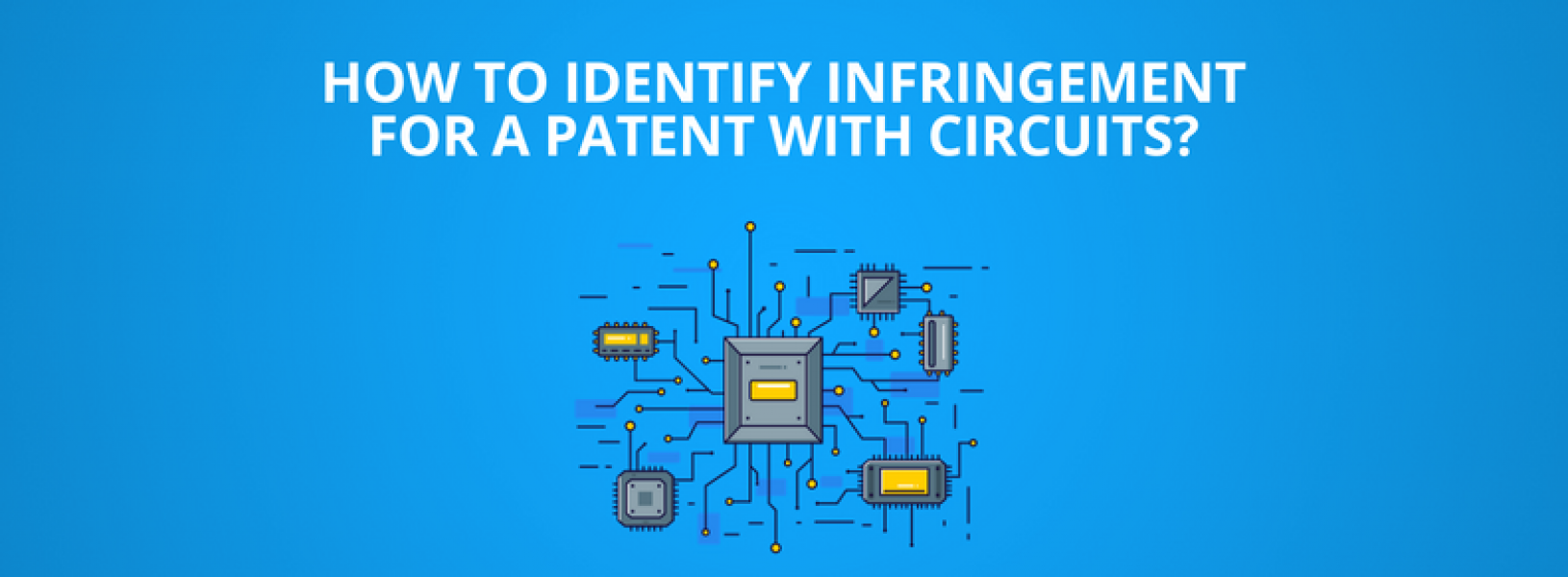 How to determine Patent Infringement for Circuit Based Patents? - GreyB