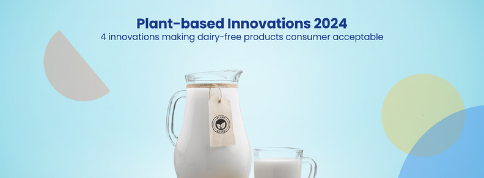 4 Plant-based Innovations of 2024 for Dairy-free Products - GreyB