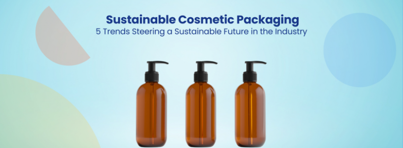 5 Cosmetic packaging trends steering a sustainable future - GreyB