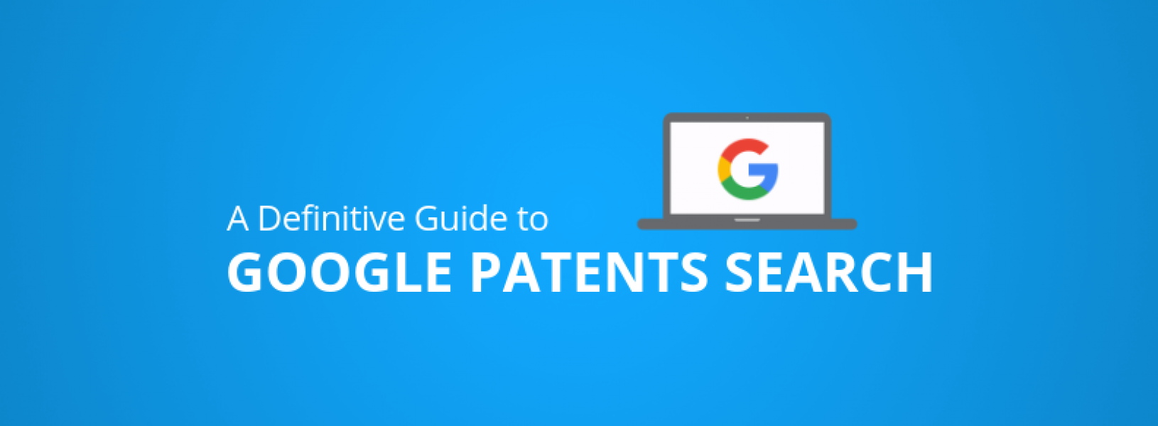 Google Patents Search - A Definitive Guide by GreyB Google Patents Search - A Definitive Guide by GreyB