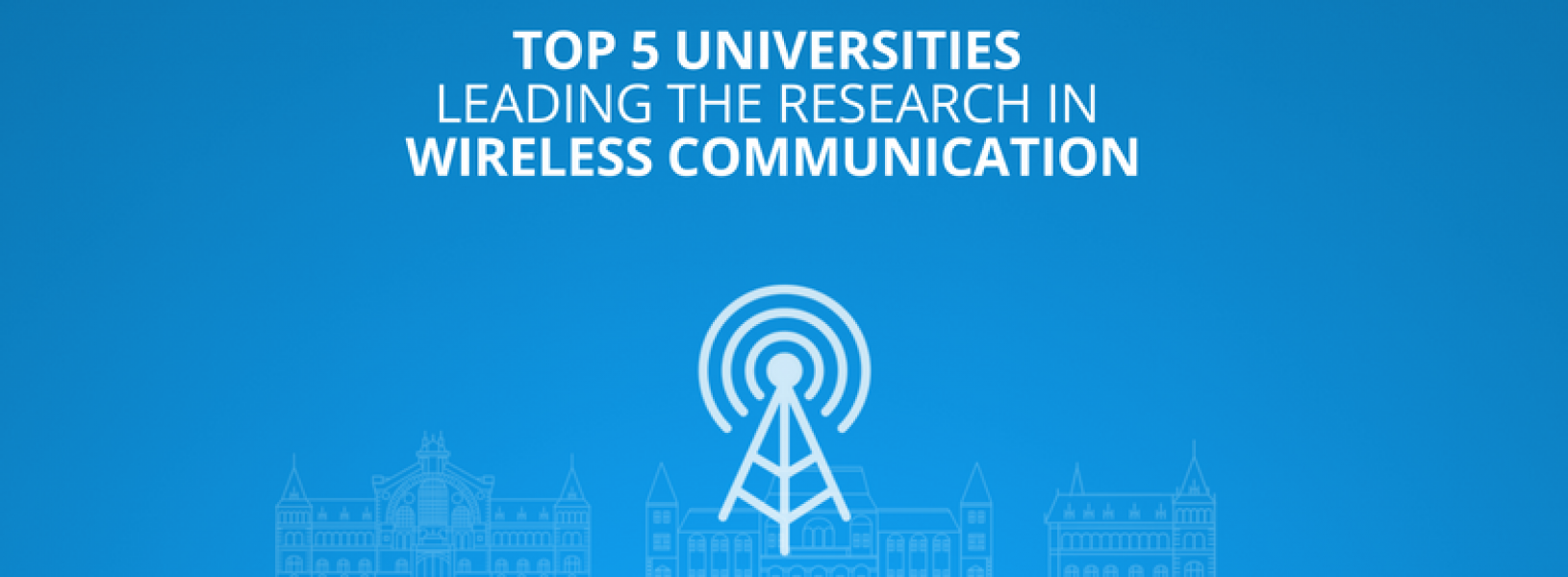 Top 5 Universities Leading the Research in Wireless Communication - GreyB