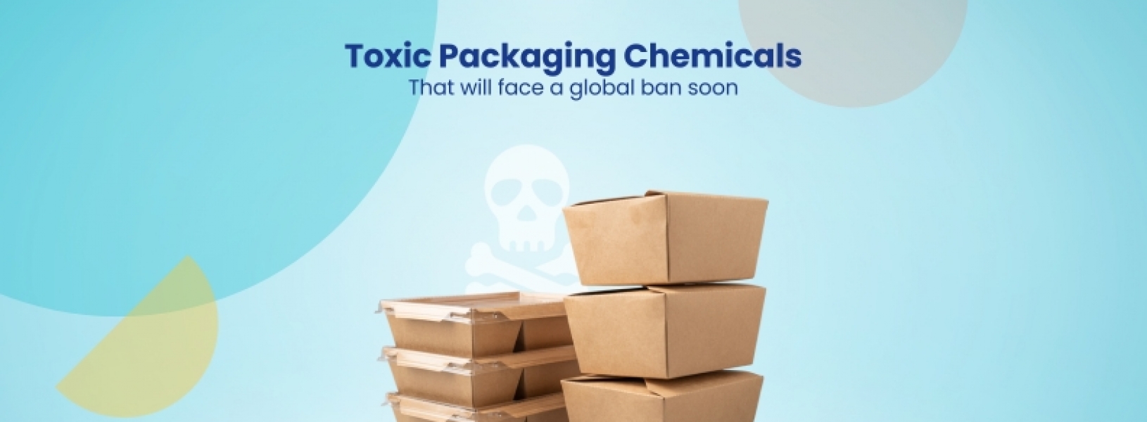 4 Toxic Chemicals in Food Packaging to soon face a global ban - GreyB
